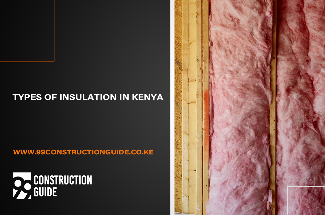The Comprehensive Guide To Types Of Insulation In Kenya